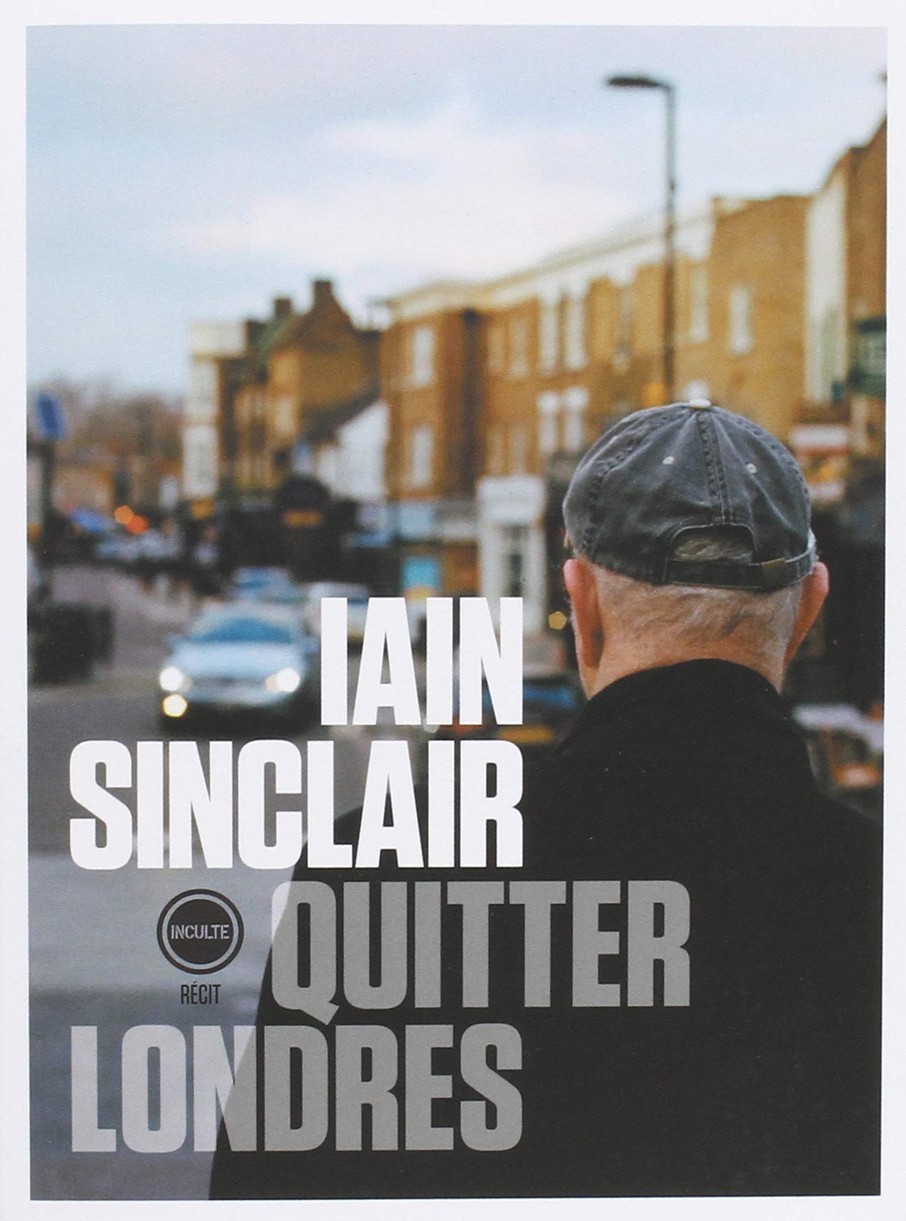 Iain Sinclair, « Quitter Londres » : aimer, puis quitter… | Addict Culture